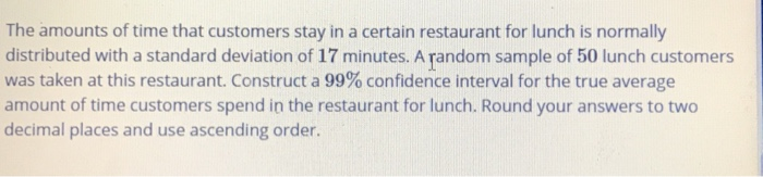 Solved The amounts of time that customers stay in a certain | Chegg.com