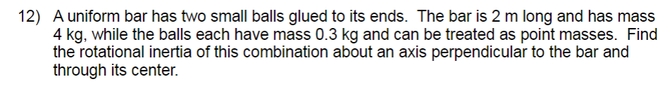 Solved 12) A uniform bar has two small balls glued to its | Chegg.com