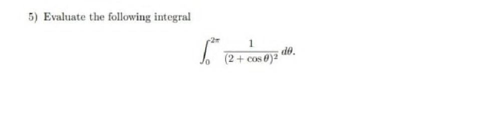 Solved Evaluate the following integral∫02π1(2+cosθ)2dθ. | Chegg.com