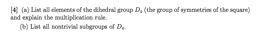 Solved [4] (a) List all elements of the dihedral group D4 | Chegg.com