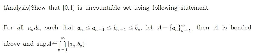 Solved (Analysis)Show that [0,1] is uncountable set using | Chegg.com