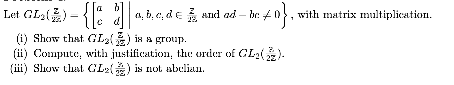 Solved Let GL2(2ZZ)={[acbd]∣a,b,c,d∈2ZZ and ad−bc =0}, with | Chegg.com