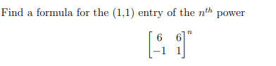 Solved Find a formula for the (1,1) entry of the nth power 6 | Chegg.com