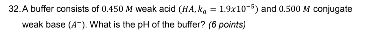 Solved 32. A buffer consists of 0.450 M weak acid (HA, ka = | Chegg.com