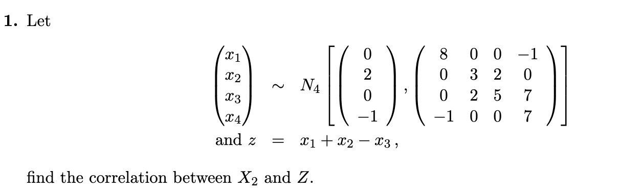 Solved 1. Let X4 and z = find the correlation between X₂ and | Chegg.com