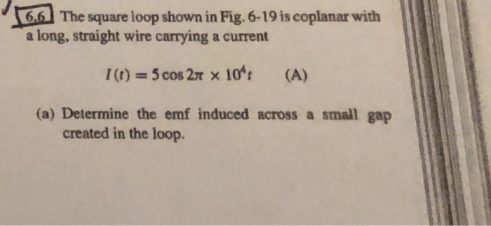 Solved 6.6 The square loop shown in Fig. 6-19 is coplanar | Chegg.com