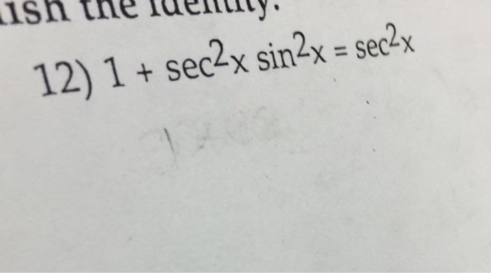 Solved the deLLy' 12) 1 + sec2x sin2x - sec2x | Chegg.com