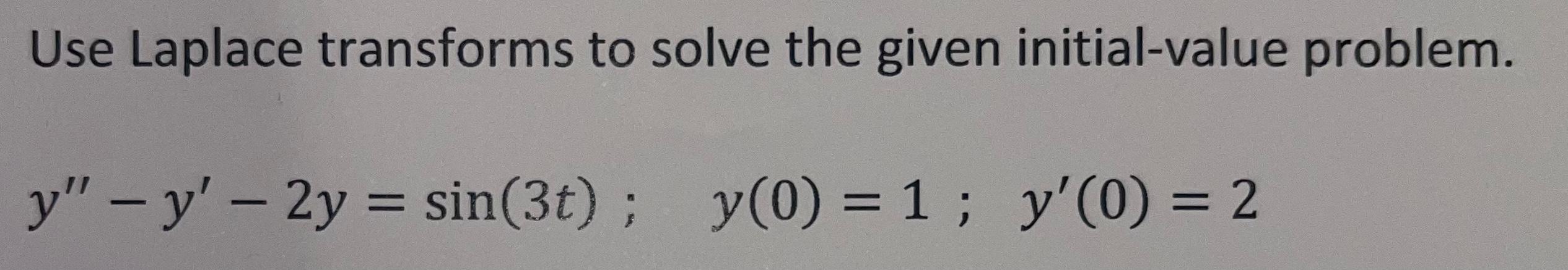 Solved Use Laplace transforms to solve the given | Chegg.com