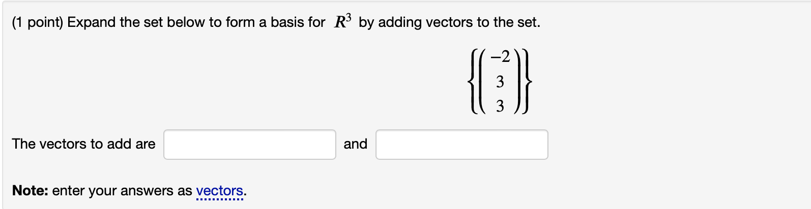 Solved (1 point) Expand the set below to form a basis for R3 | Chegg.com