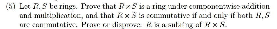 Solved (5) Let R, S be rings. Prove that R × S is a ring | Chegg.com
