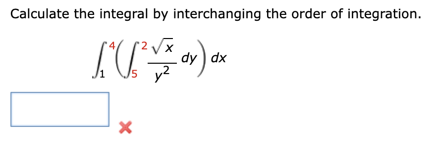 Solved Calculate the integral by ﻿interchanging the order of | Chegg.com