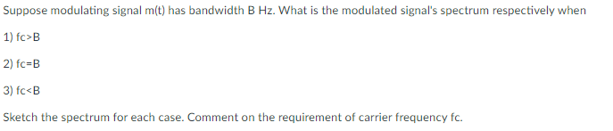 Solved Suppose modulating signal m(t) has bandwidth BHz. | Chegg.com