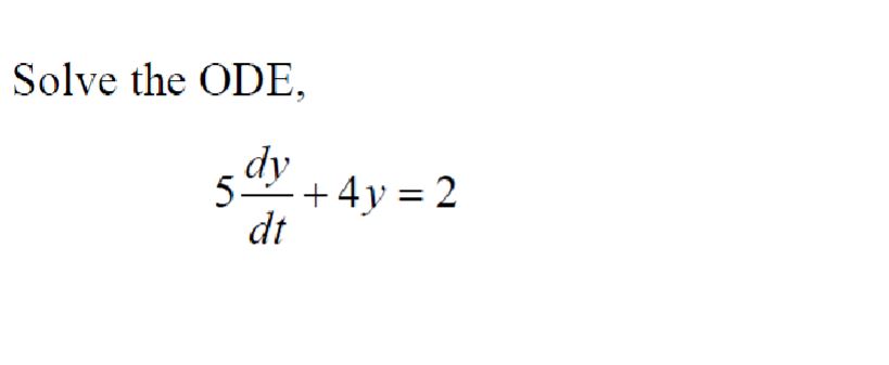 Solved Solve the ODE, 5dtdy+4y=2 | Chegg.com