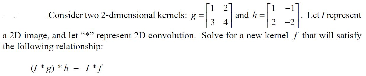 Solved 1 Consider two 2-dimensional kernels: g= and h= Let I | Chegg.com