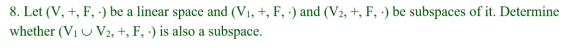 Solved 8. Let (V, +, F, :) be a linear space and (V1, +, F, | Chegg.com