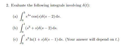 Solved 2. Evaluate the following integrals involving δ(t) : | Chegg.com
