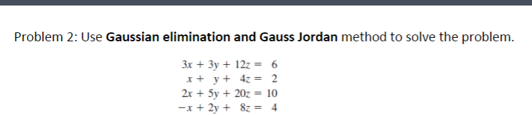 Solved Problem 2: Use Gaussian elimination and Gauss Jordan | Chegg.com