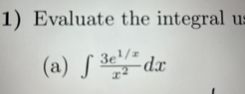 Solved 1) Evaluate the integral (a) ∫x23e1/xdx | Chegg.com