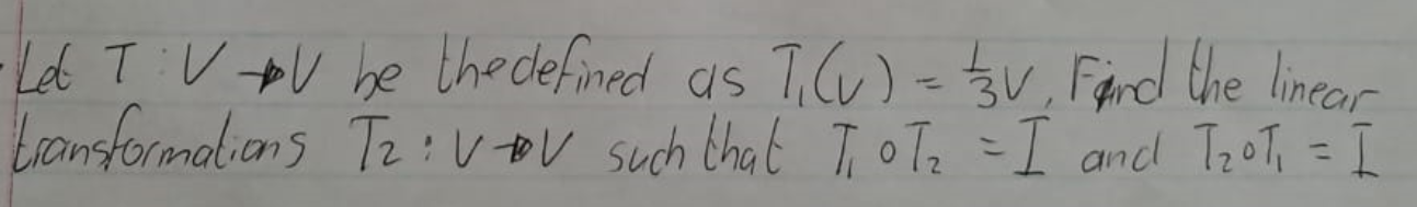 Solved Let T:V→V be the defined as T1(V)=31V, Find the | Chegg.com