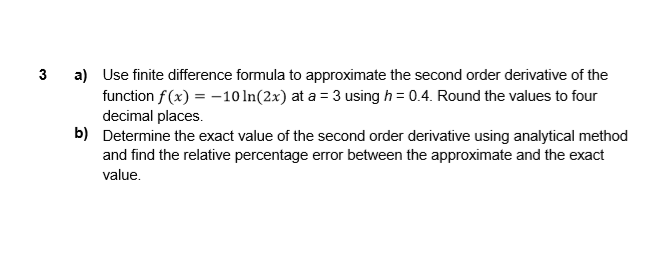 Solved 3 a) Use finite difference formula to approximate the | Chegg.com