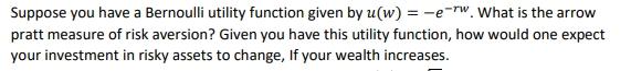 Solved Suppose You Have A Bernoulli Utility Function Given