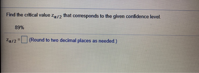 Solved Find the critical value za/2 that corresponds to the | Chegg.com Solved Find the critical value za/2 that corresponds to the | Chegg.com