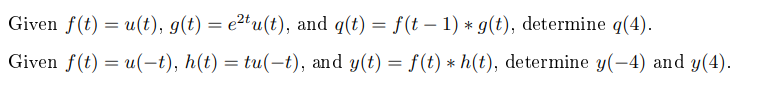 Solved Given f(t)=u(t),g(t)=e2tu(t), and q(t)=f(t−1)∗g(t), | Chegg.com