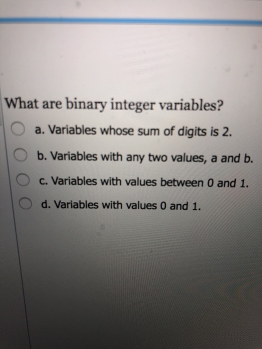 Solved What are binary integer variables? a. Variables whose | Chegg.com