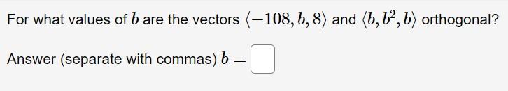 Solved For what values of b are the vectors −108,b,8 and | Chegg.com