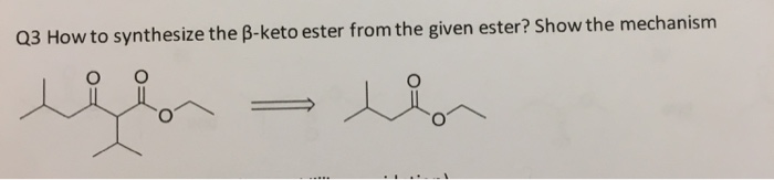 Solved How to synthesize the Beta-keto ester from the given | Chegg.com