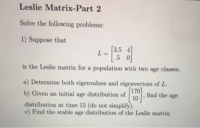 Solved Leslie Matrix-Part 2 Solve the following problems: 1) | Chegg.com