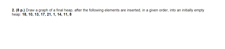 Solved 2. (8 p.) Draw a graph of a final heap, after the | Chegg.com
