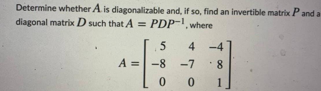 Solved Determine whether A is diagonalizable and, if so, | Chegg.com