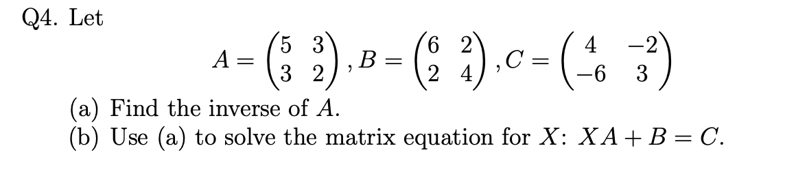 Solved Q4. Let A=(5332),B=(6224),C=(4−6−23) (a) Find the | Chegg.com