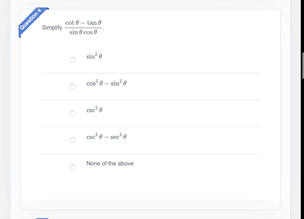 Solved Question 4 cot 0 - tane Simplify - sin cos 0 sin0 o | Chegg.com