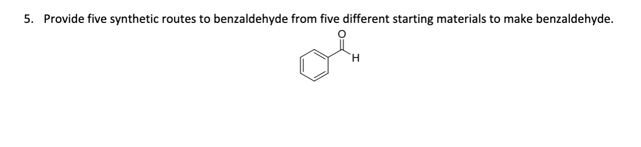Solved 5. Provide five synthetic routes to benzaldehyde from | Chegg.com