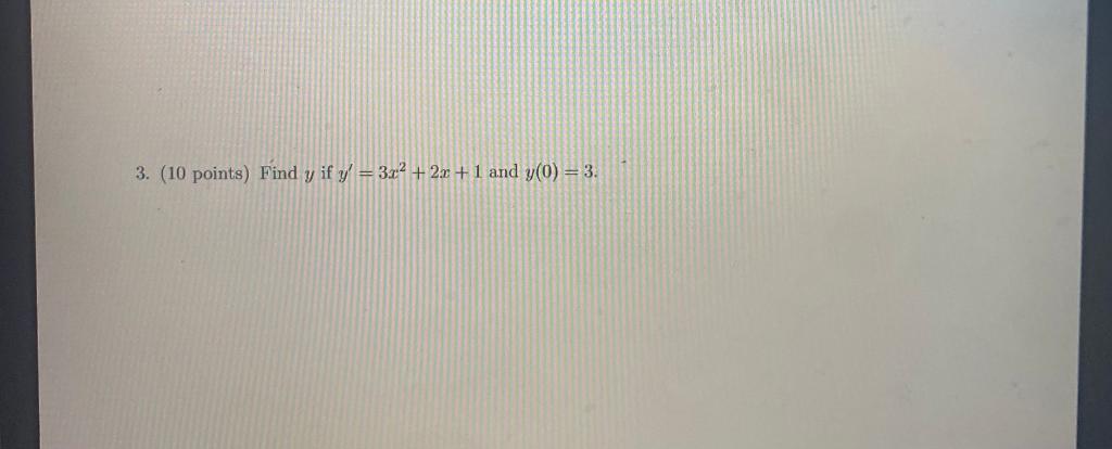 Solved 3. (10 points) Find y if y′=3x2+2x+1 and y(0)=3. | Chegg.com