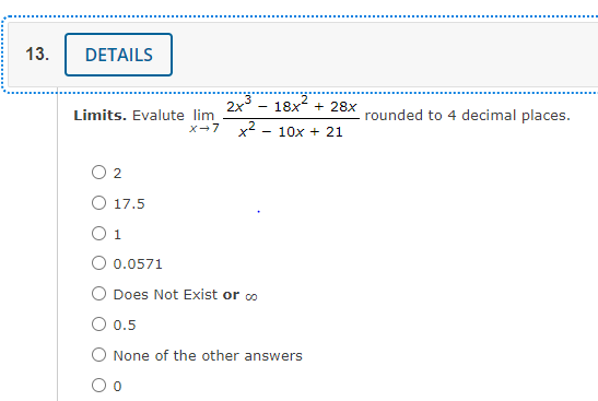 Solved Limits. Evalute limx→7x2−10x+212x3−18x2+28x rounded | Chegg.com