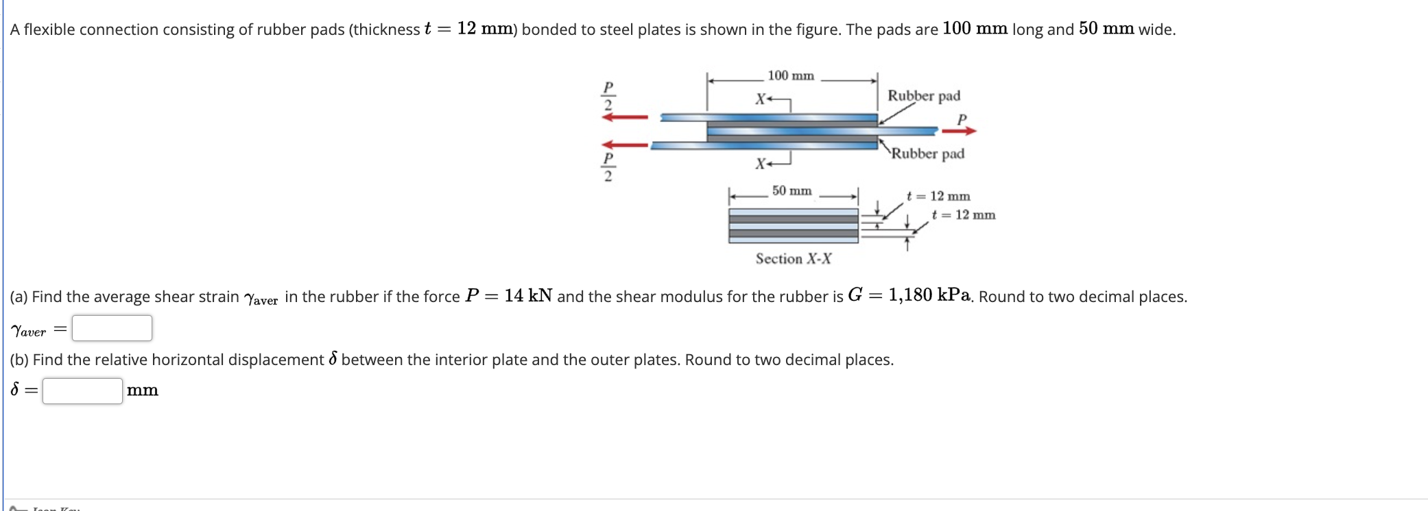 [Solved]: t=12mm gamma _(aver ) in the rubber if the force