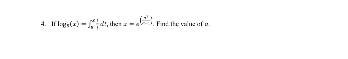 Solved 4. If log5(x)=∫5xt1dt, then x=e(a−1a2). Find the | Chegg.com