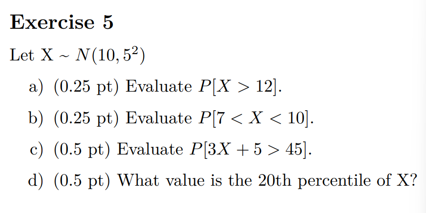 Solved Exercise 5 Let X∼N(10,52) a) (0.25 pt) Evaluate | Chegg.com