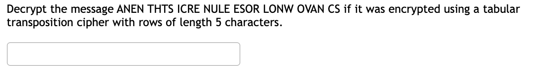 Solved Decrypt the message ANEN THTS ICRE NULE ESOR LONW | Chegg.com