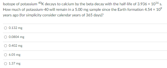 Solved Isotope of potassium 40 K decays to calcium by the | Chegg.com