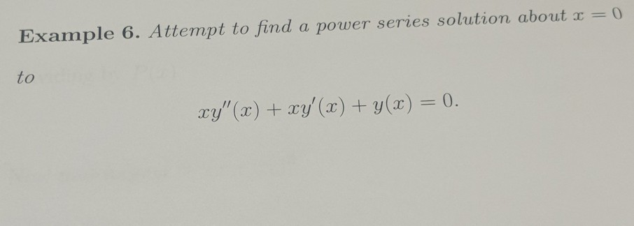 Solved Example 6. Attempt to find a power series solution | Chegg.com
