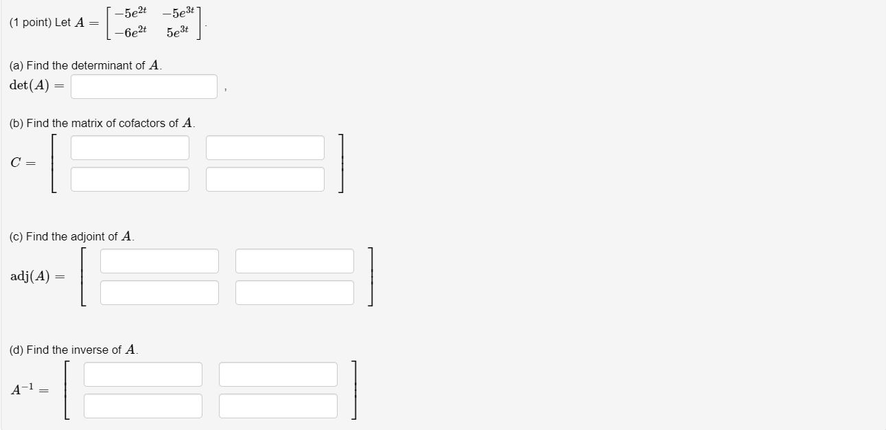 Solved (1 point) Let A= -5e2t -6e2t -5e3t 5e3t (a) Find the | Chegg.com