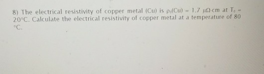 Solved 8) The electrical resistivity of copper metal (cu) is | Chegg.com