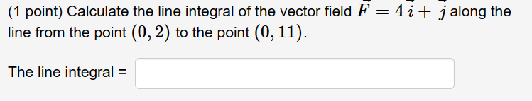 Solved (1 point) Calculate the line integral of the vector | Chegg.com