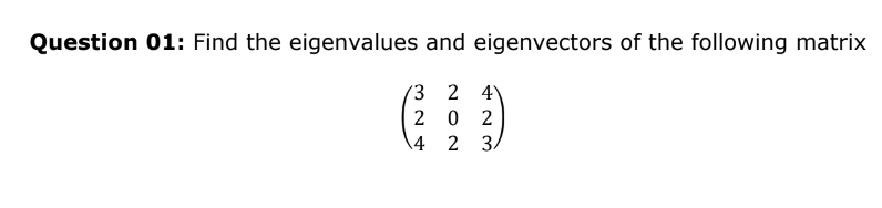 Solved Question 01: Find the eigenvalues and eigenvectors of | Chegg.com