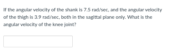 Solved If the angular velocity of the shank is 7.5rad/sec, | Chegg.com