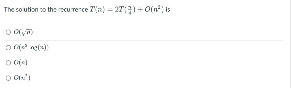 Solved The solution to the recurrence T(n)=2T(4n)+O(n2) is | Chegg.com